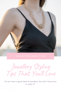 Jewellery Styling Tips That You'll Love - Snazzy Women