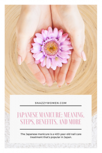 Japanese Manicure: Meaning, Steps, Benefits, and More - Snazzy Women